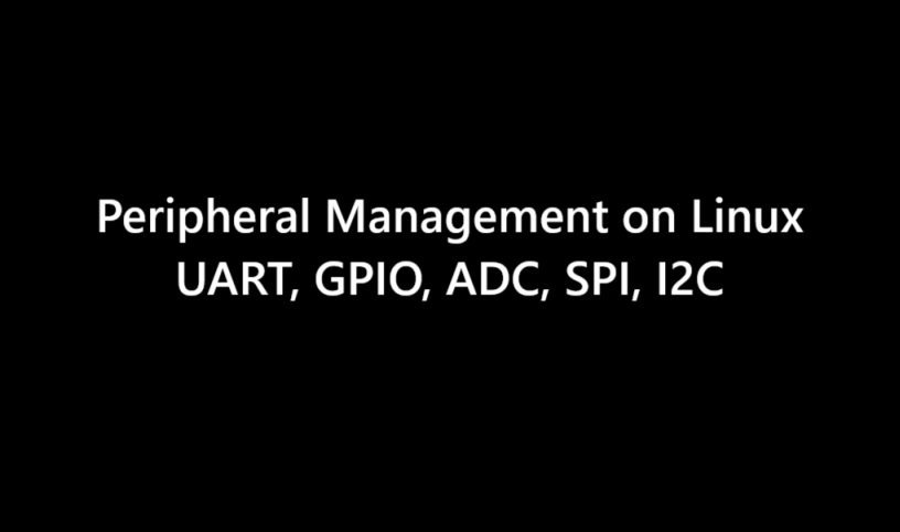 Peripheral Management on Linux: UART, GPIO, ADC, SPI, I2C - IoTbyHVM